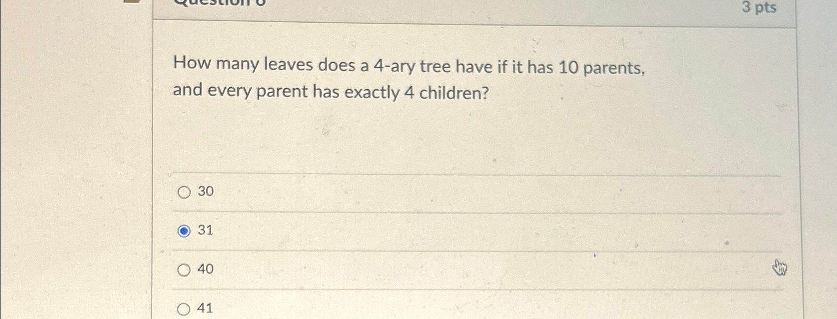 Solved 3 ﻿ptsHow many leaves does a 4-ary tree have if it | Chegg.com