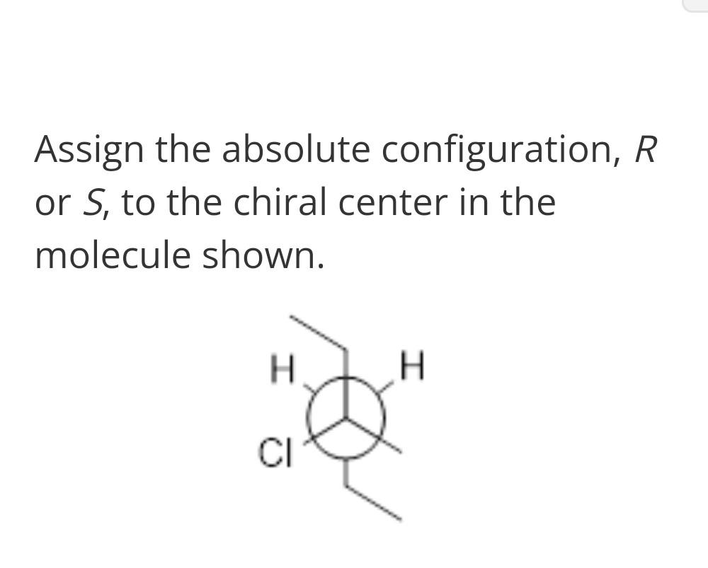 Solved Assign the absolute configuration, R or S, to the | Chegg.com