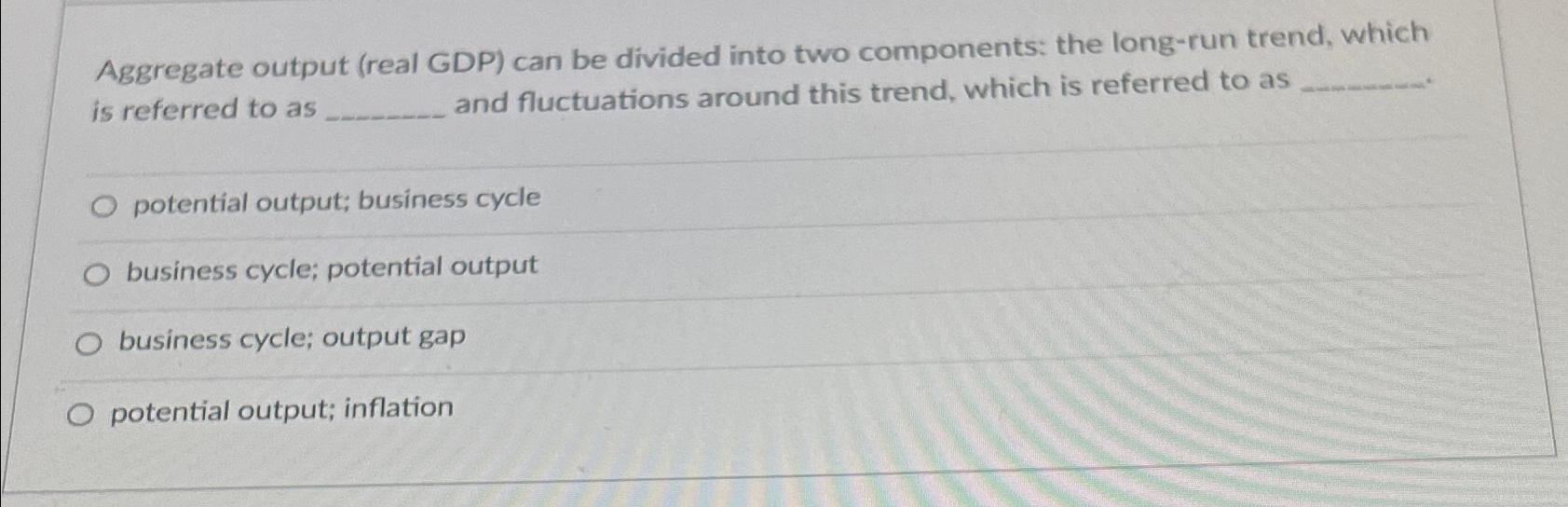 Solved Aggregate output (real GDP) ﻿can be divided into two | Chegg.com