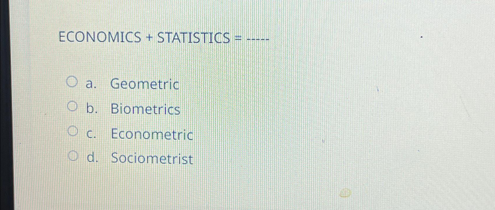 Solved ECONOMICS + ﻿STATISTICS =a. ﻿Geometricb. | Chegg.com