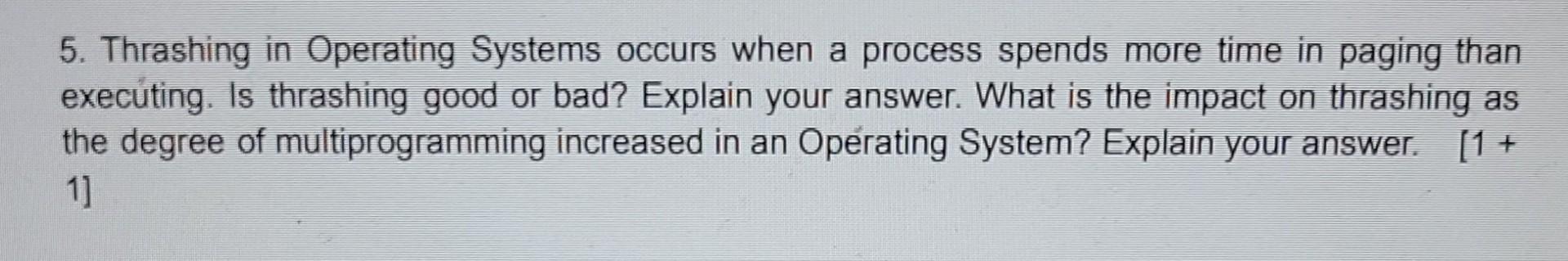 Solved 5. Thrashing in Operating Systems occurs when a | Chegg.com