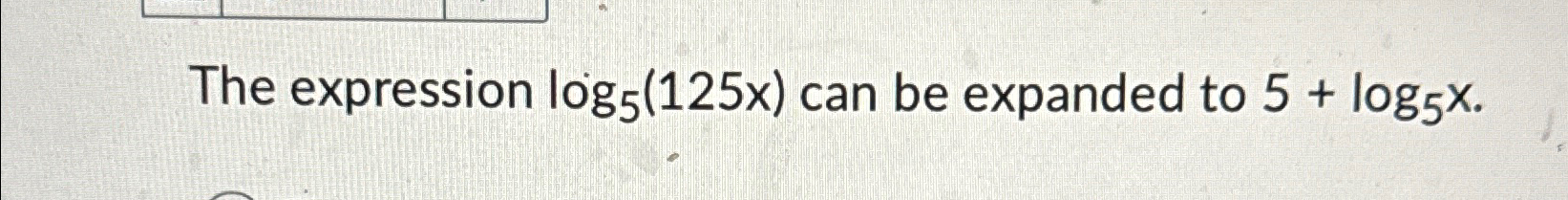 Solved The expression log5(125x) ﻿can be expanded to | Chegg.com