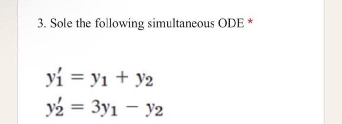 Solved 3. Sole the following simultaneous ODE * | Chegg.com