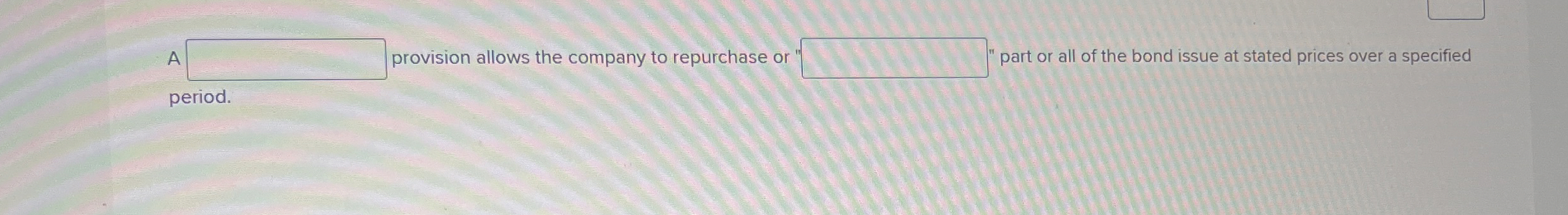 Solved A ﻿provision allows the company to repurchase or | Chegg.com