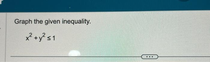 Graph the given inequality. x2+y2≤1 | Chegg.com