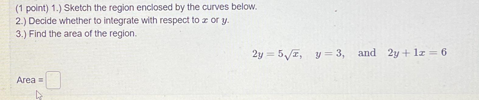 Solved (1 ﻿point) 1.) ﻿Sketch the region enclosed by the | Chegg.com