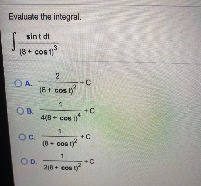 Solved Evaluate the integral. sint dt (8+ cos t) 2 OA. +C (8 | Chegg.com