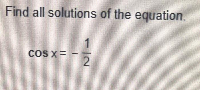 Solved Find all solutions of the equation. cosx=−21 | Chegg.com
