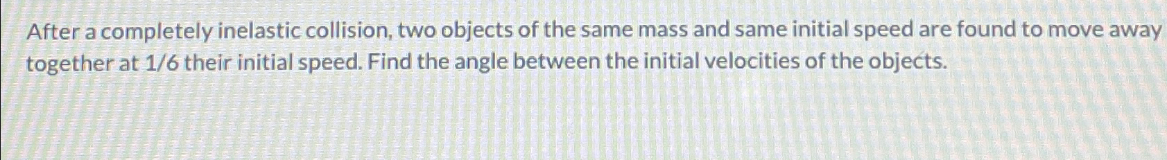 Solved After a completely inelastic collision, two objects | Chegg.com