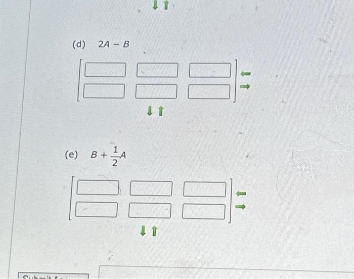 Solved Find, if possible, A+B,A−B,2A,2A−B, and B+21A. (If | Chegg.com