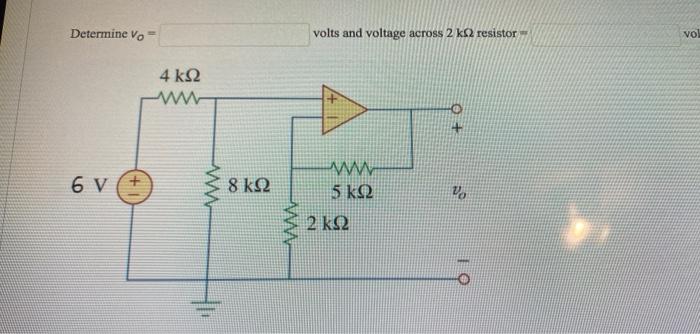 Solved Determine Vo volts and voltage across 2 k2 resistor | Chegg.com Solved Determine Vo volts and voltage across 2 k2 resistor | Chegg.com