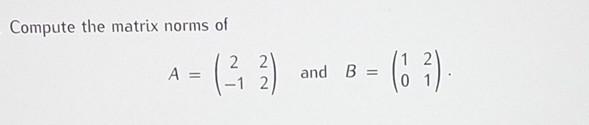 Solved Compute the matrix norms of А 2 2 -12 and B - 662) | Chegg.com