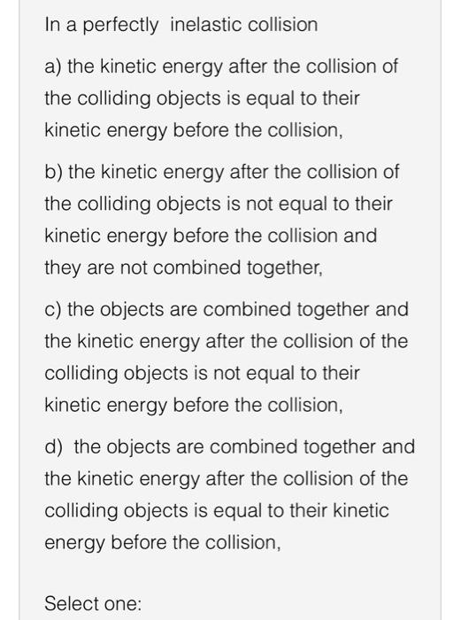 Solved In a perfectly inelastic collision a) the kinetic | Chegg.com