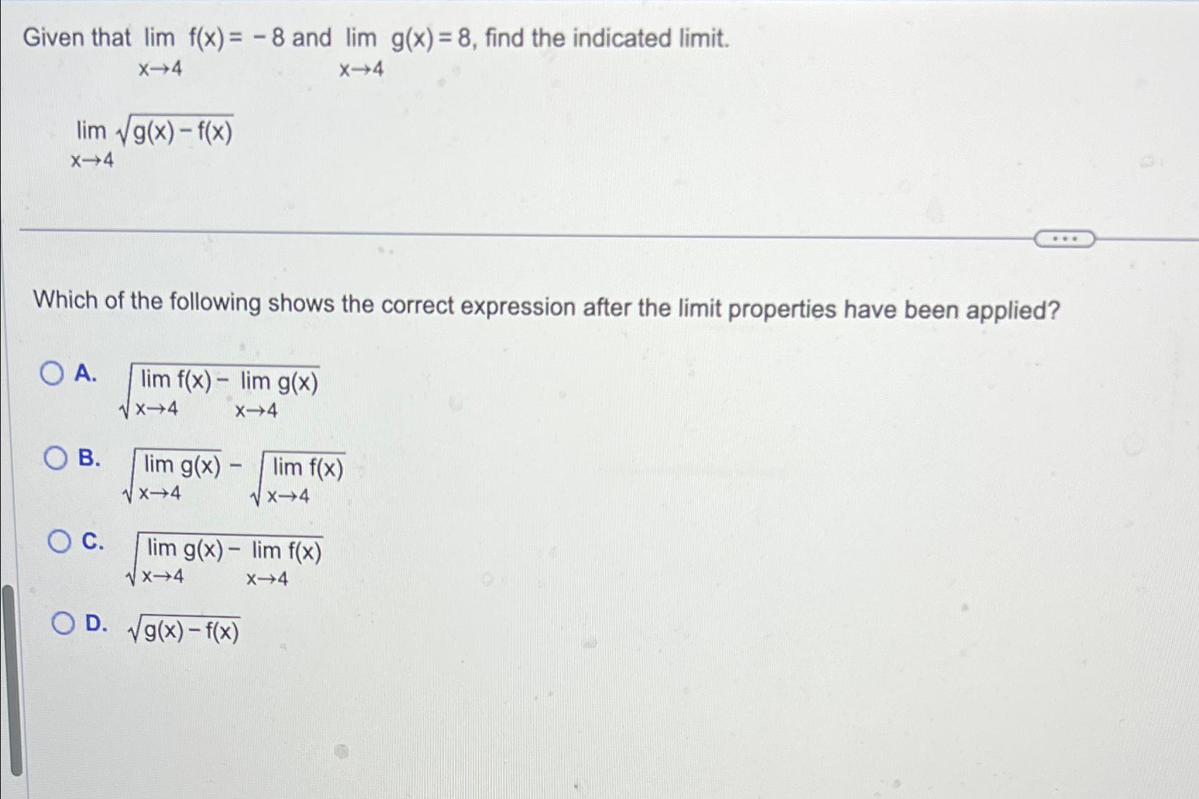 Solved Given that limx→4f(x)=-8 ﻿and limx→4g(x)=8, ﻿find the | Chegg.com