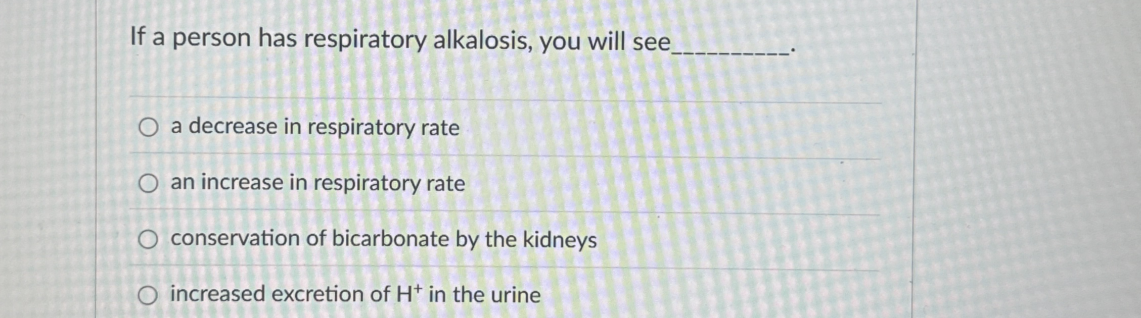 Solved If a person has respiratory alkalosis, you will seea | Chegg.com