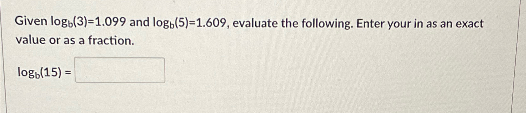 Solved Given logb(3)=1.099 ﻿and logb(5)=1.609, ﻿evaluate the | Chegg.com