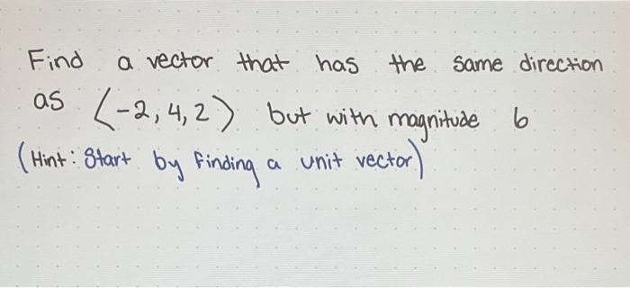 Solved Find a vector that has the same direction as (−2,4,2) | Chegg.com