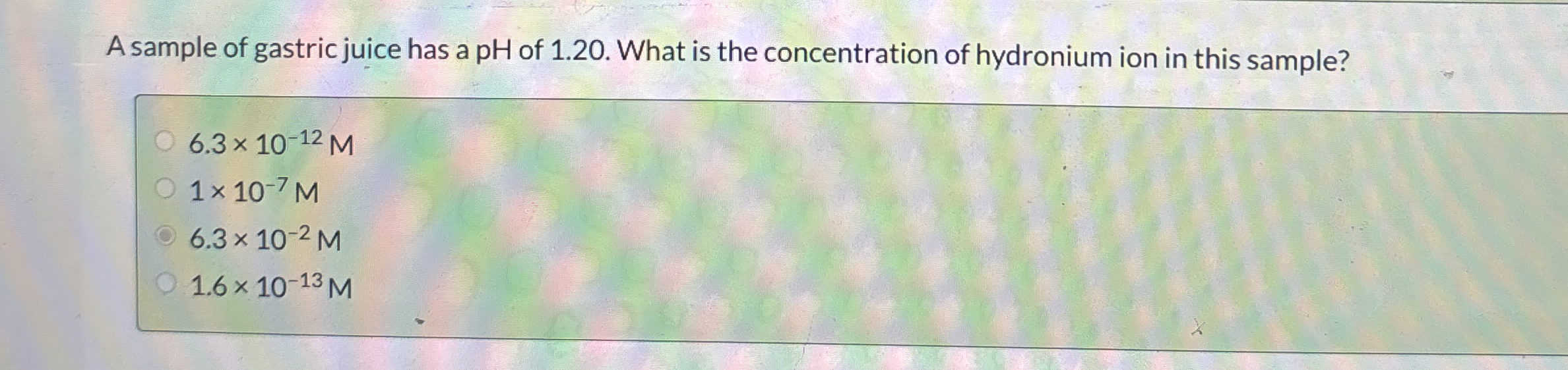 Solved A sample of gastric juice has a pH ﻿of 1.20. ﻿What is | Chegg.com