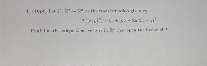 Solved 4. (10pt) Let T:R2→R3 be the transformation given by | Chegg.com
