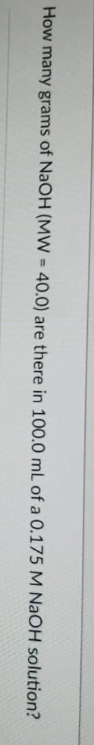Solved How many grams of NaOH (MW = 40.0) are there in 100.0 | Chegg.com