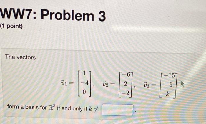 Solved WW7: Problem 3 (1 point) The vectors 6 --G] - [3) | Chegg.com