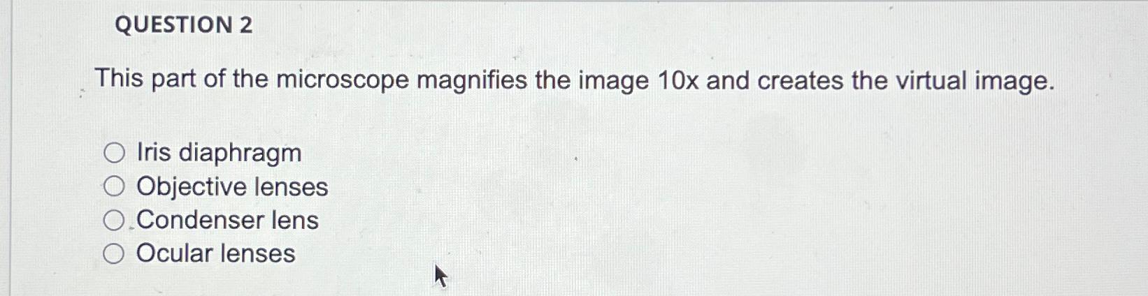 Solved QUESTION 2This part of the microscope magnifies the | Chegg.com