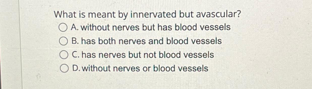 Solved What is meant by innervated but avascular?A. ﻿without | Chegg.com