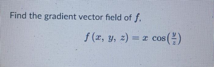 Solved Find the gradient vector field of f, | Chegg.com