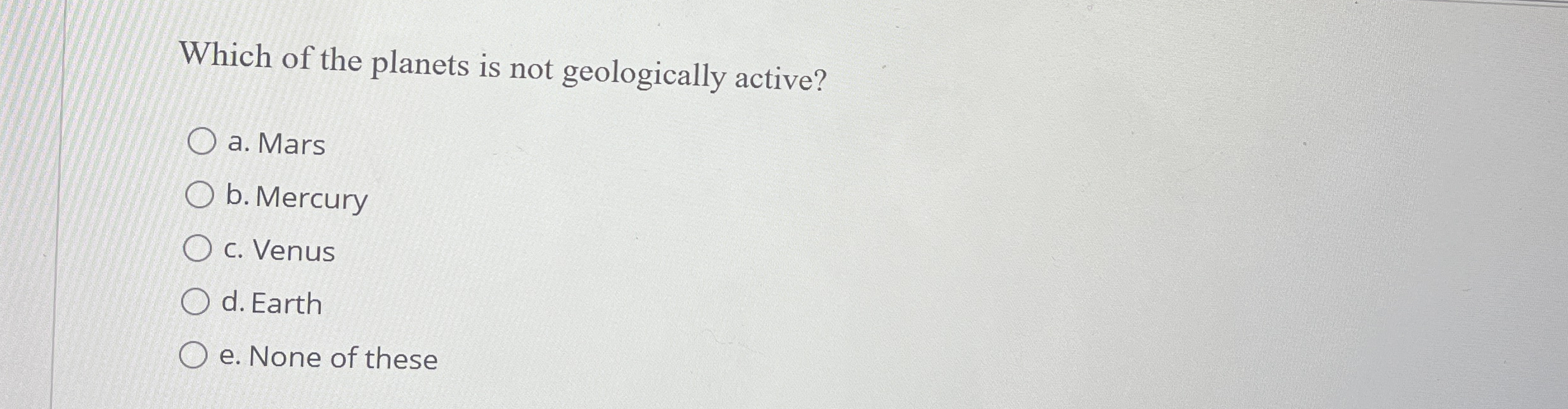Solved Which of the planets is not geologically active?a. | Chegg.com