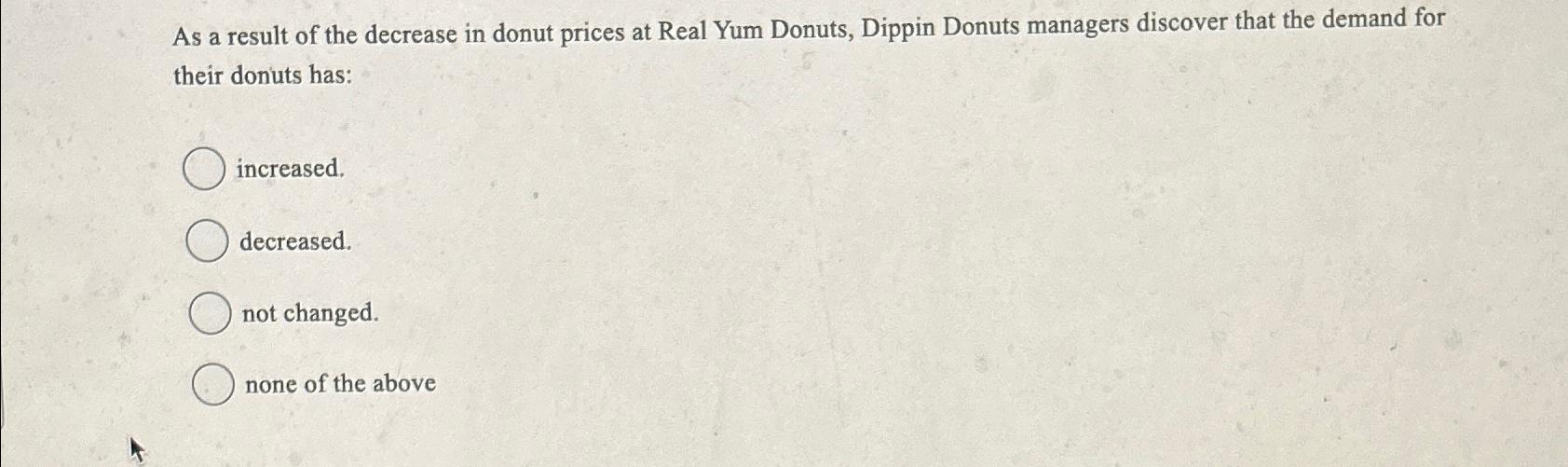 Solved As a result of the decrease in donut prices at Real | Chegg.com