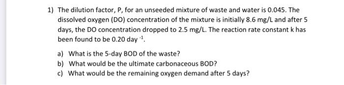 Solved 1) The dilution factor, P, for an unseeded mixture of | Chegg.com