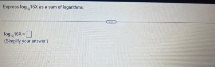 Solved Express logq16X as a sum of logarithms. | Chegg.com