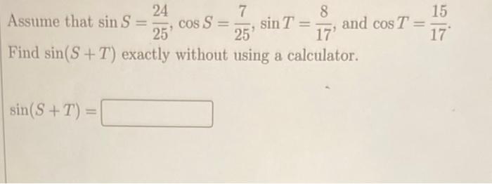 Solved 24 7 8 15 Assume that sin S = cos S= sin T = and cos | Chegg.com