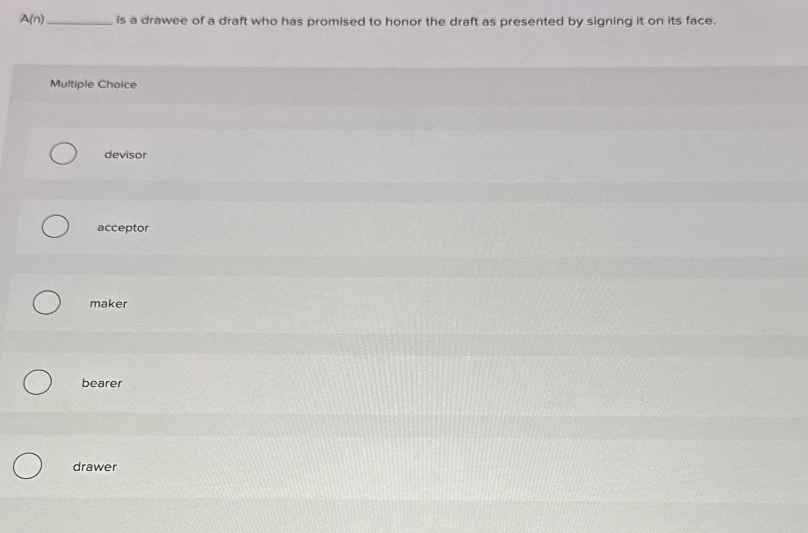 Solved A(n) ﻿is a drawee of a draft who has promised to | Chegg.com
