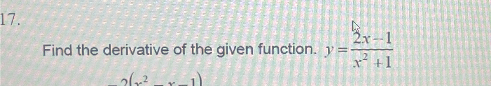 Solved Find the derivative of the given function. y=2x-1x2+1 | Chegg.com
