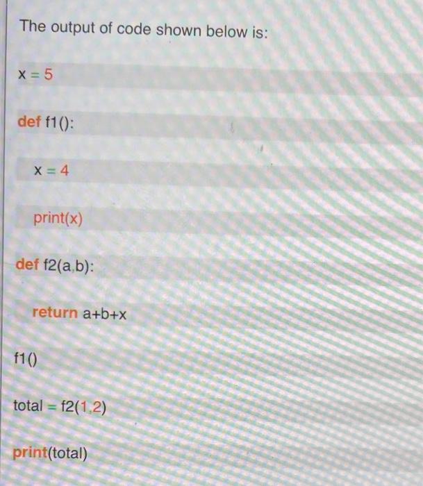 Solved The output of code shown below is: X = 5 def f1(): | Chegg.com