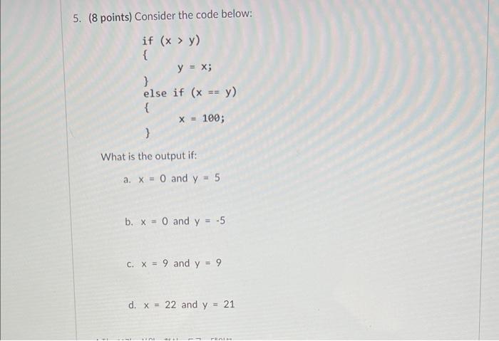 Solved 5. (8 points) Consider the code below: if (x>y) {y=x; | Chegg.com