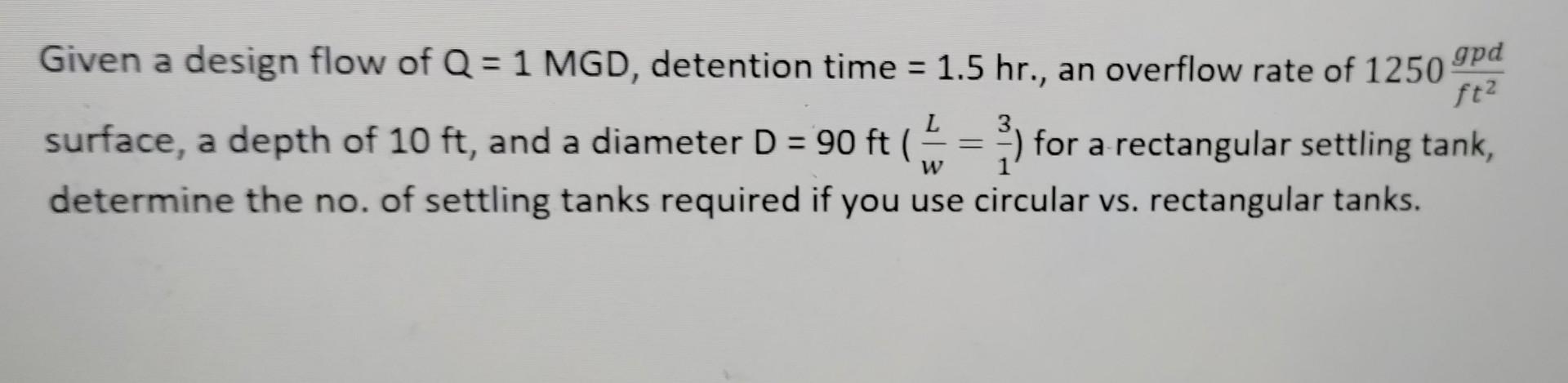 Solved Given a design flow of Q=1MGD, detention time | Chegg.com
