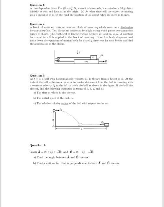 Solved Question 1: A time dependent force F = (8î-4tĵ) N, | Chegg.com