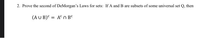 Solved 2. Prove the second of DeMorgan's Laws for sets: If A | Chegg.com