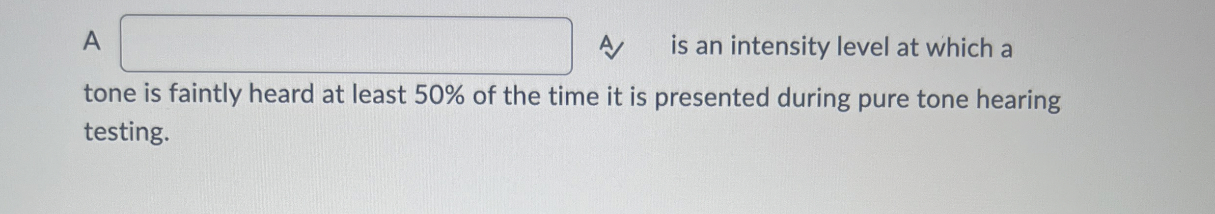 Solved A ﻿A is an intensity level at which a tone is | Chegg.com