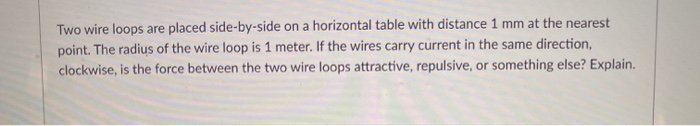 Solved Two wire loops are placed side-by-side on a | Chegg.com