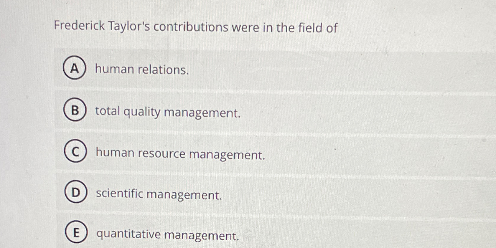 Solved Frederick Taylor's contributions were in the field | Chegg.com