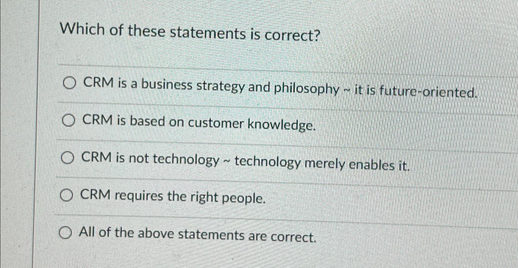 Solved Which of these statements is correct?CRM is a | Chegg.com