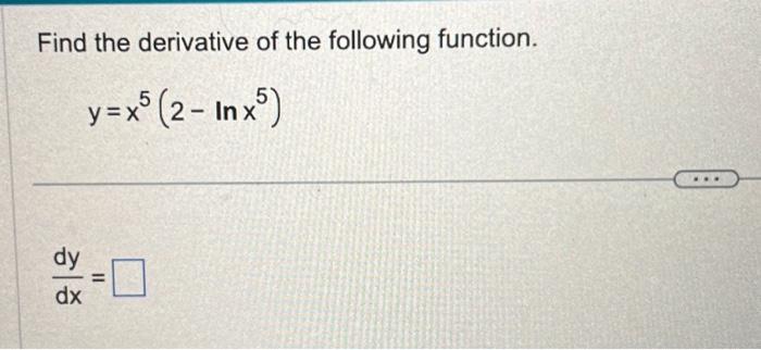 Solved Find the derivative of the following function. y = x5 | Chegg.com