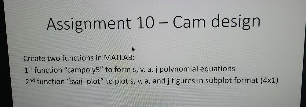 Assignment 10 - Cam design Create two functions in | Chegg.com