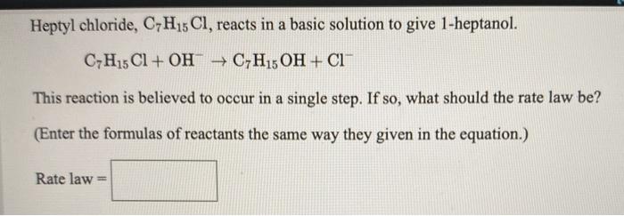 Solved Heptyl chloride, C7H15Cl, reacts in a basic solution | Chegg.com