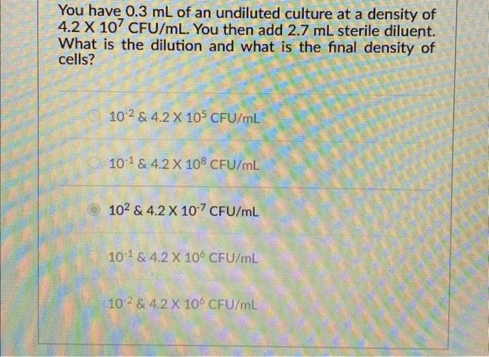 Solved You have 0.3 mL of an undiluted culture at a density | Chegg.com