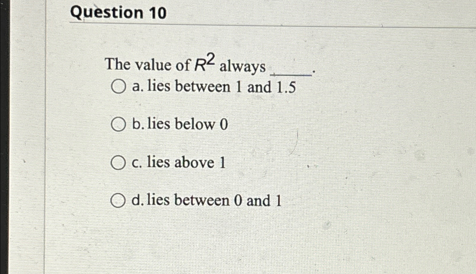 Solved Question 10The value of R2 ﻿alwaysa. ﻿lies between 1 | Chegg.com