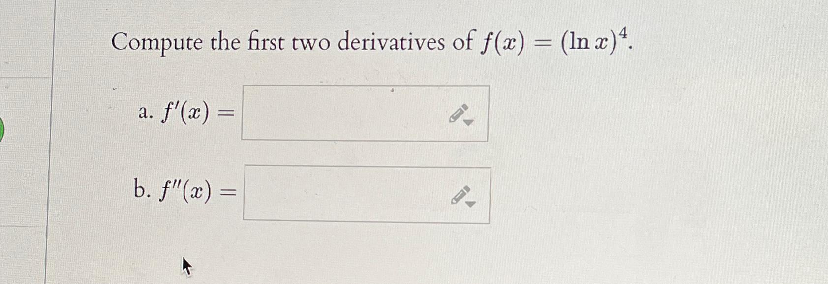 Solved Compute the first two derivatives of | Chegg.com
